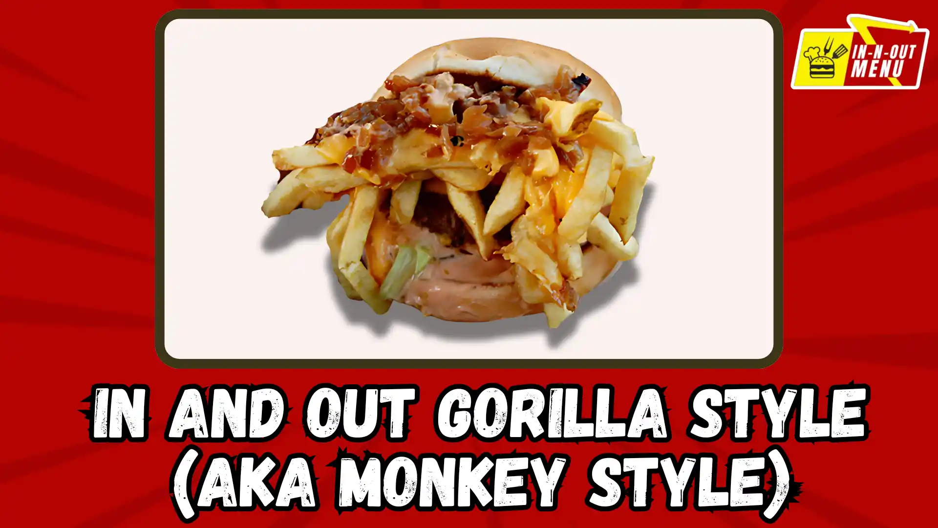 What Is In N Out Gorilla Style & How To Order December 2025